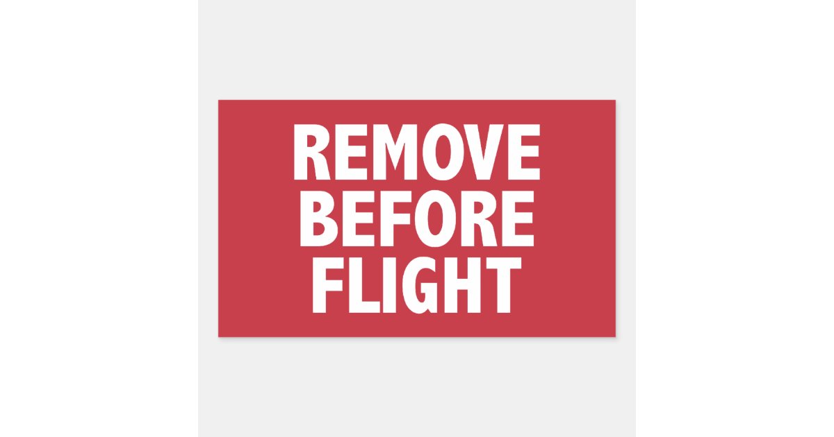 Remove Before Flight Rectangular Sticker | Zazzle