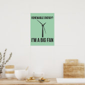 Renewable Energy? I'm A Big Fan Poster | Zazzle