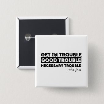 Rep John Lewis quotes / get in good trouble Button | Zazzle