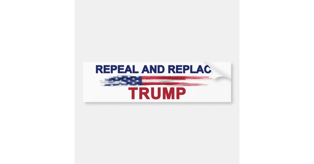 Repeal and Replace Trump Bumper Sticker | Zazzle