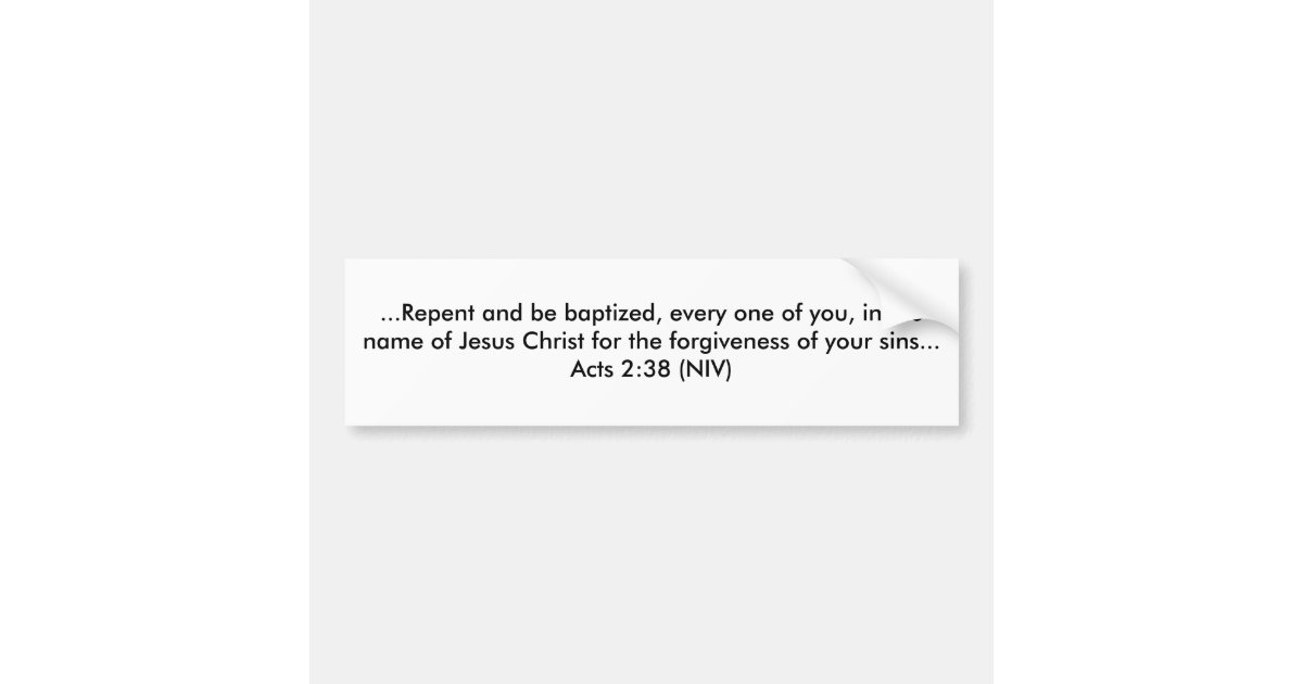 ...Repent and be baptized, every one of you, in... Bumper Sticker | Zazzle