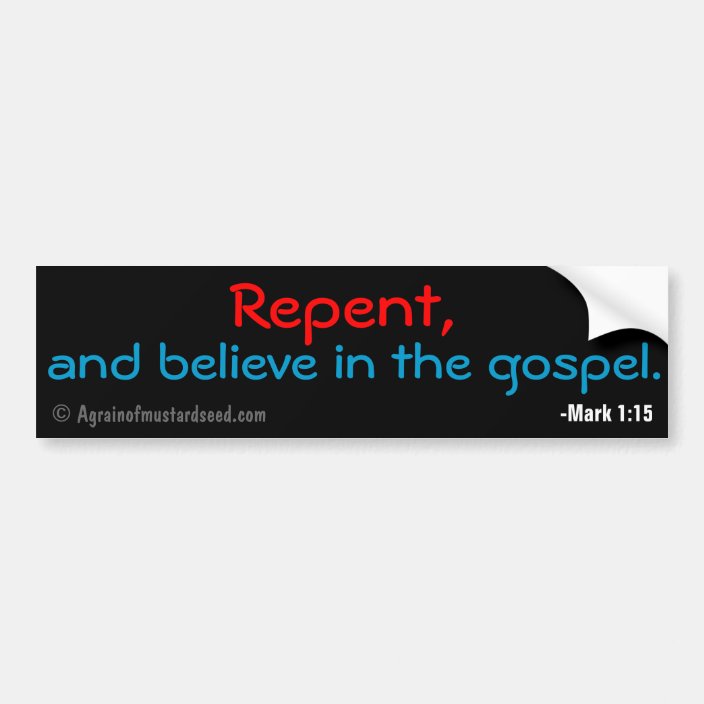 Repent and believe in the gospel bumper sticker | Zazzle.com