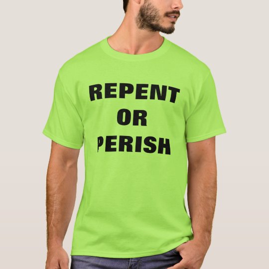 REPENT OR PERISH Evangelism T-Shirt | Zazzle.com