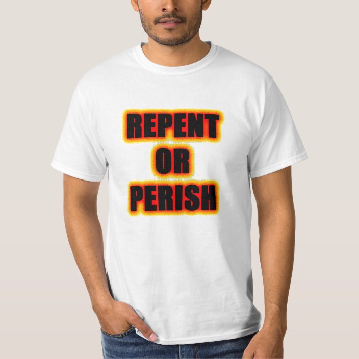 Repent or Perish T-Shirt | Zazzle.com