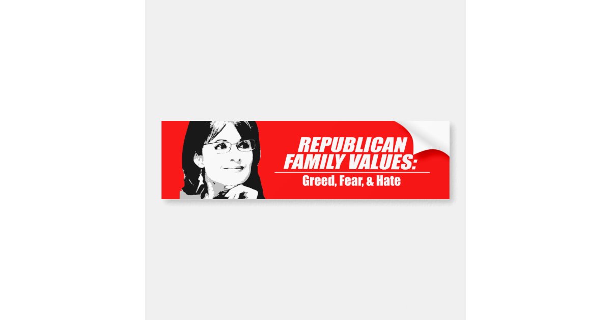 Republican Values - Greed, Fear, and Hate Bumper Sticker | Zazzle