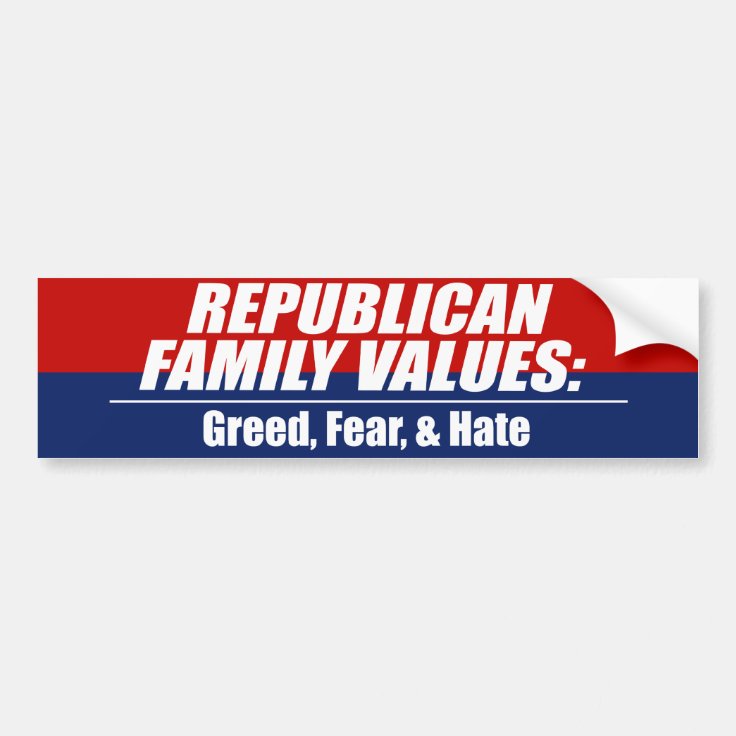 Republican Values - Greed, Fear, and Hate Bumper Sticker | Zazzle