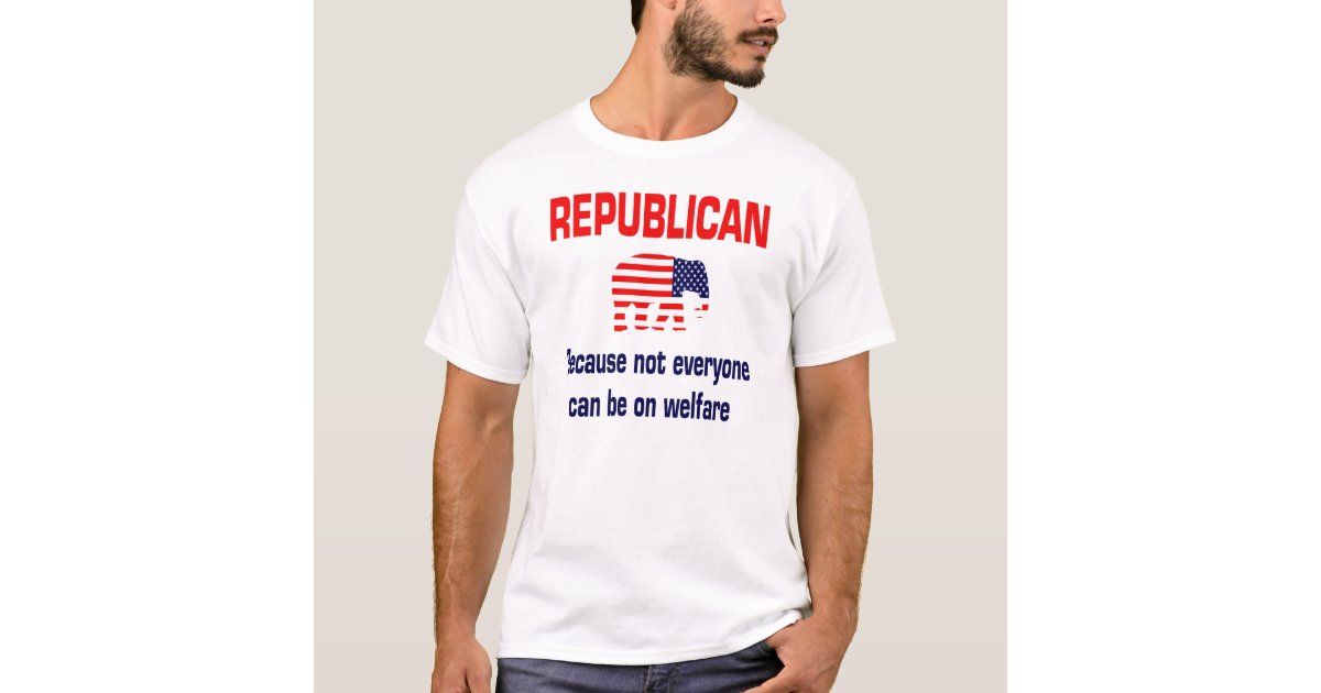 REPUBLICAN - Welfare T-Shirt | Zazzle