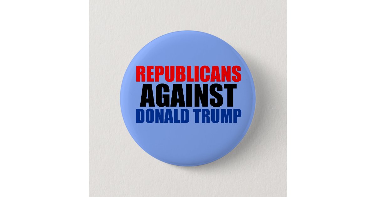 Republicans Against Donald Trump Button | Zazzle