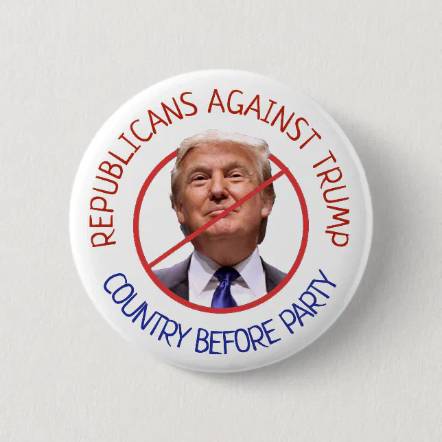 Republicans Against Trump, Country Before Party Button | Zazzle