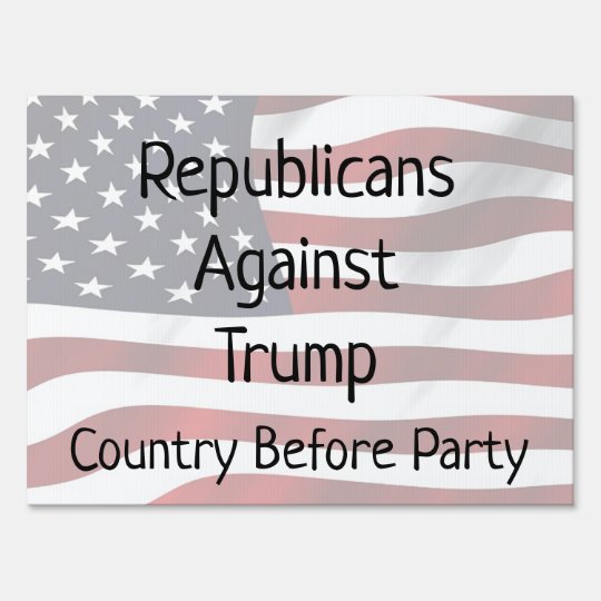 Republicans Against Trump, Country Before Party Sign | Zazzle.com