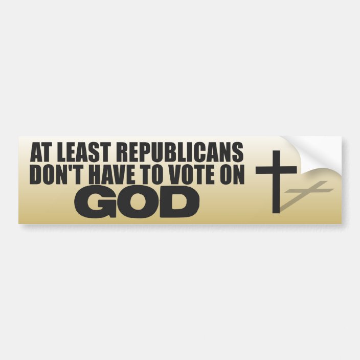 Republicans and God - Anti Democrat Bumper Sticker | Zazzle.com