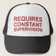 Requires Constant Supervision Trucker Hat | Zazzle