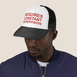 Requires Constant Supervision Trucker Hat | Zazzle