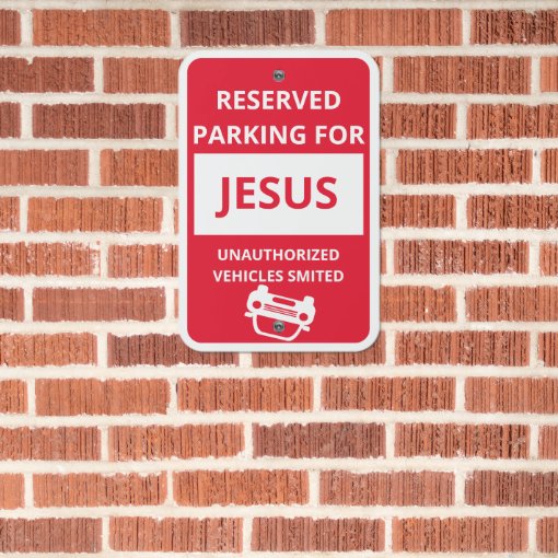 Reserved Parking for Jesus, cars smited Metal Sign | Zazzle