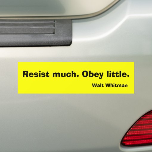 Resist much. Obey little. Bumper Sticker | Zazzle