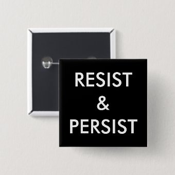 Resist & Persist, bold white text on black Pinback Button | Zazzle