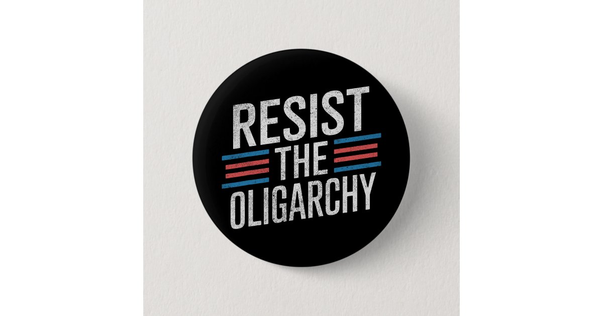 Resist The Oligarchy Anti Trump 2 Button | Zazzle