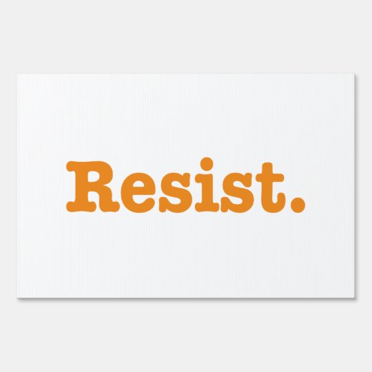 Resist. Yard Sign | Zazzle.com