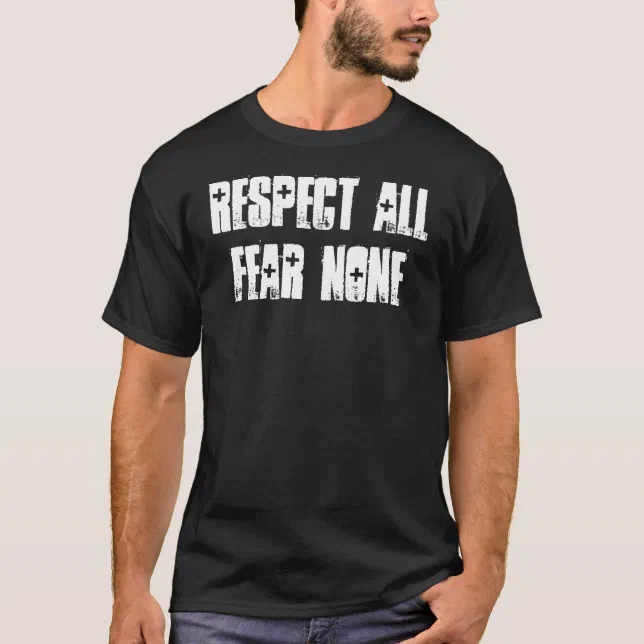 Respect All Fear None T-Shirt | Zazzle