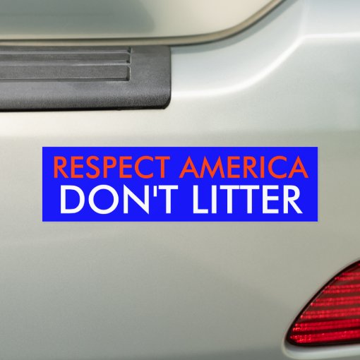 RESPECT AMERICA DON'T LITTER BUMPER STICKER | Zazzle