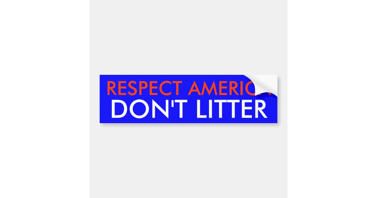 RESPECT AMERICA DON'T LITTER BUMPER STICKER | Zazzle