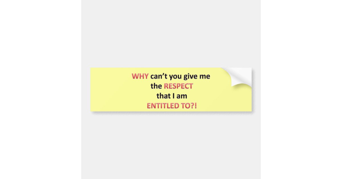 Respect Entitlement Bumper Sticker | Zazzle