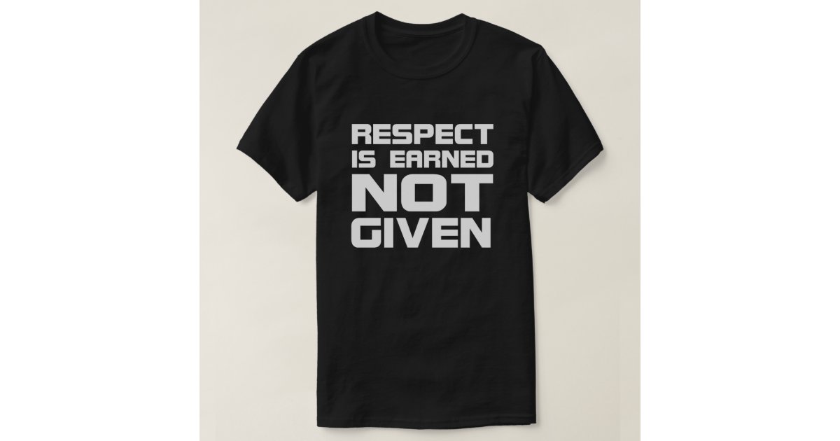 Respect is Earned Basic Dark-Tshirt T-Shirt | Zazzle