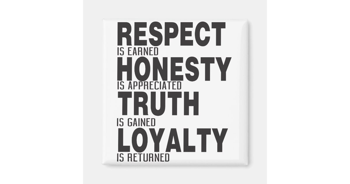 Respect Is Earned Honesty Is Appreciated Truth Is Magnet | Zazzle