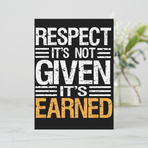RESPECT Isn't GIVEN it's EARNED-QUOTE INVITATION | Zazzle