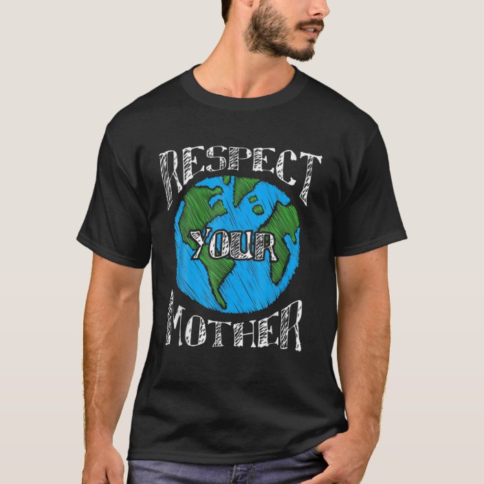 Respect Mother Earth Planet Day Green Environmenta T-Shirt | Zazzle.com