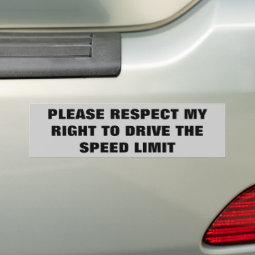 Respect My Right To Drive the Speed Limit Bumper Sticker | Zazzle