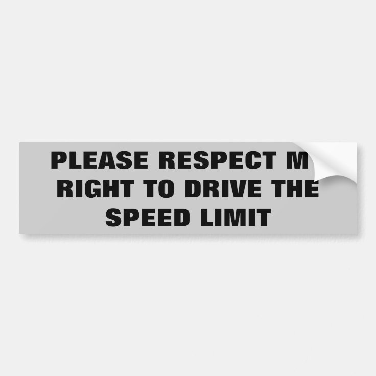 Respect My Right To Drive the Speed Limit Bumper Sticker | Zazzle