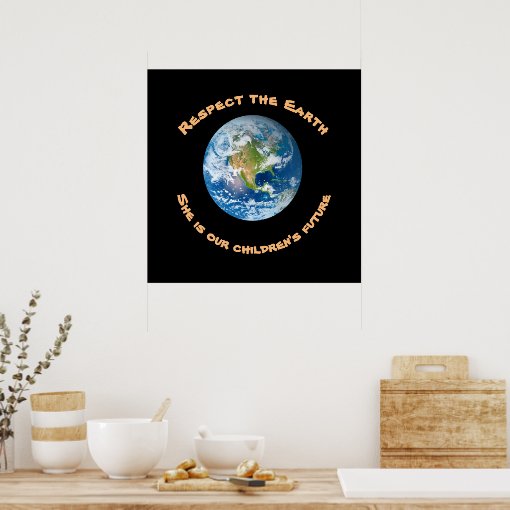 Respect Planet Earth Childrens Future Poster | Zazzle