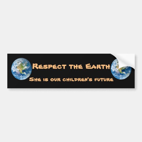 Respect Planet Earth Future Bumper Sticker | Zazzle.com