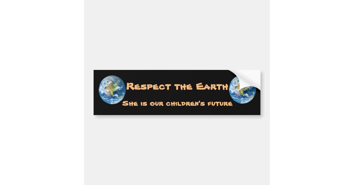 Respect Planet Earth Future Bumper Sticker | Zazzle