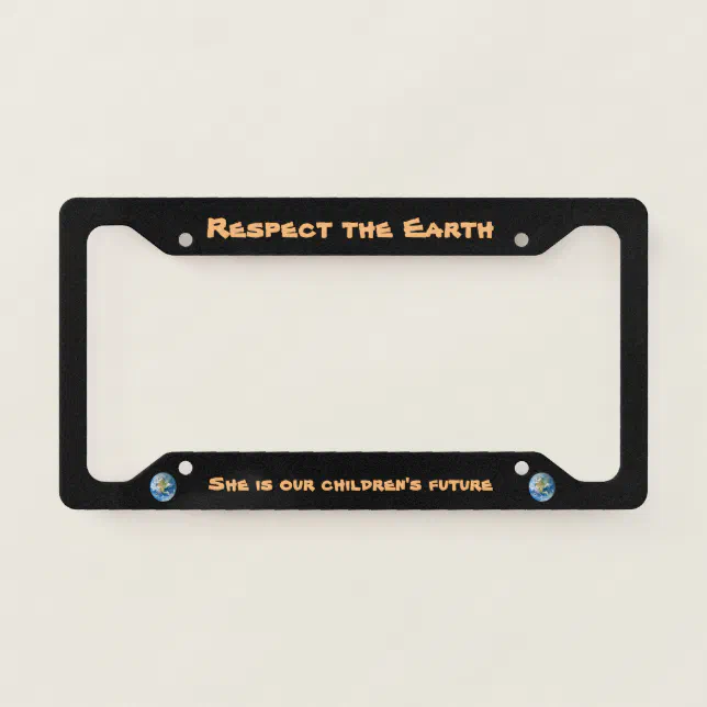 Respect Planet Earth License Plate Frame | Zazzle
