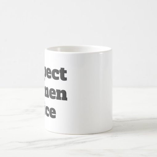 Respect Women Juice Coffee Mug | Zazzle