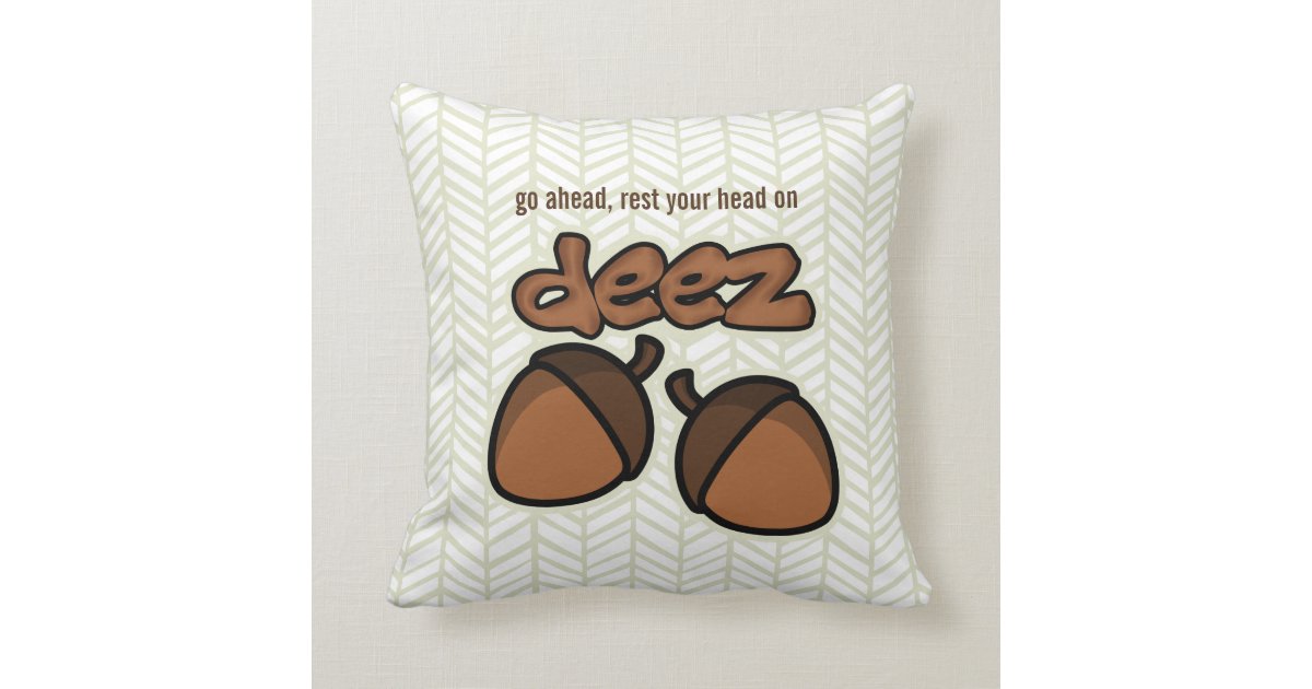 Rest your head on deez nuts throw pillow | Zazzle.com