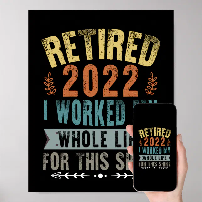 Retired 2022 I Worked My Whole Funny Retirement Poster | Zazzle