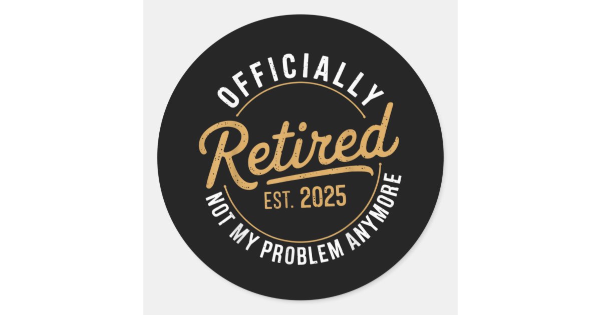 Retired 2025 Not My Problem Anymore Classic Round Sticker | Zazzle