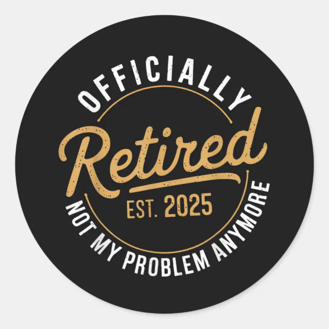 Retired 2025 Not My Problem Anymore Classic Round Sticker | Zazzle