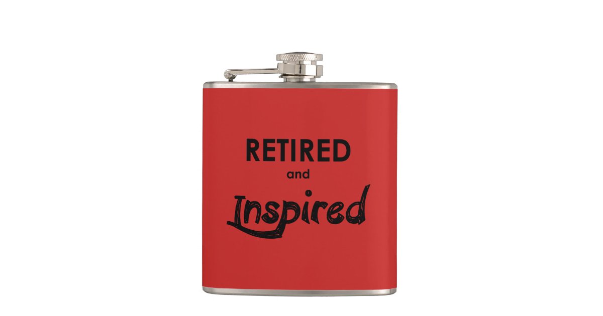 Retired And Inspired Flask | Zazzle