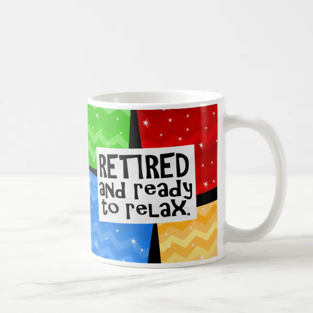Retired and Ready to Relax, Funny Retirement Coffee Mug | Zazzle