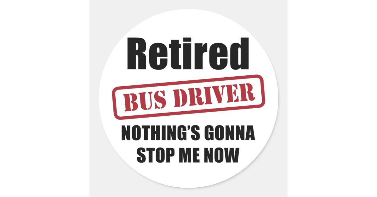 Retired Bus Driver Classic Round Sticker | Zazzle