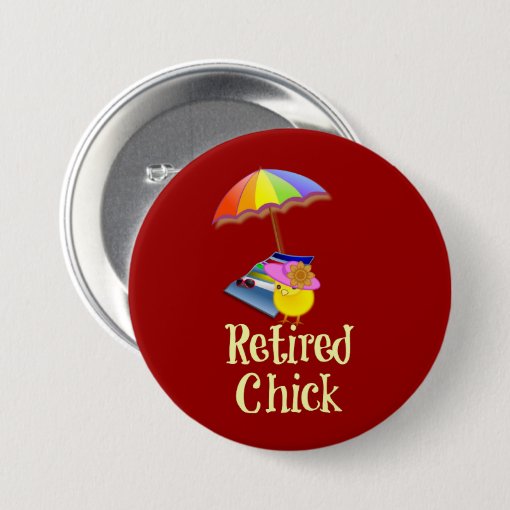 Retired Chick - White Text on Dark Background Pinback Button | Zazzle