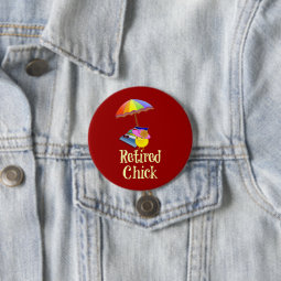 Retired Chick - White Text on Dark Background Pinback Button | Zazzle