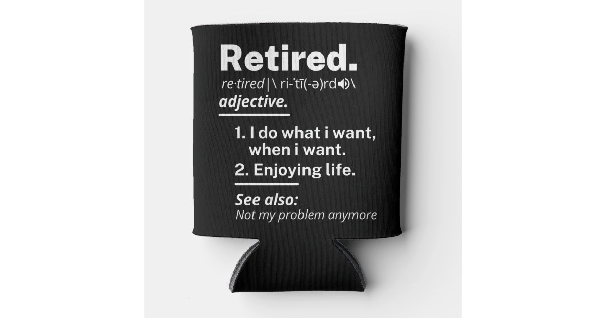retired. definition funny retirement can cooler | Zazzle