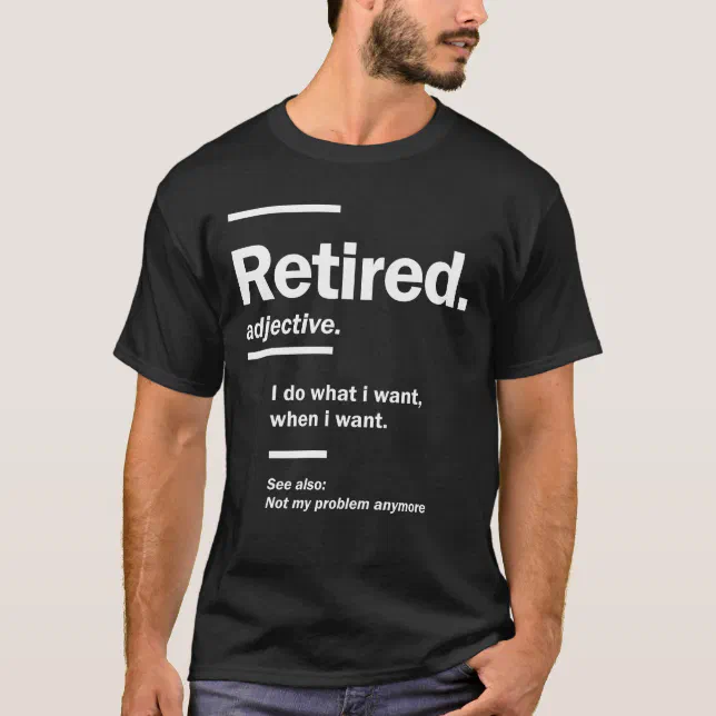Retired. definition-Funny Retirement Gift T-Shirt | Zazzle