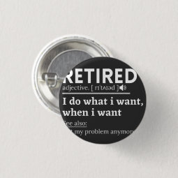 retired definition, funny retirement, retired button | Zazzle