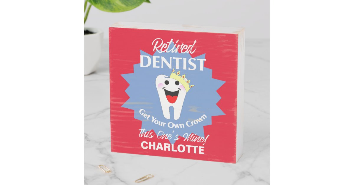 Retired Dentist Funny Novelty Retirement Wooden Box Sign | Zazzle